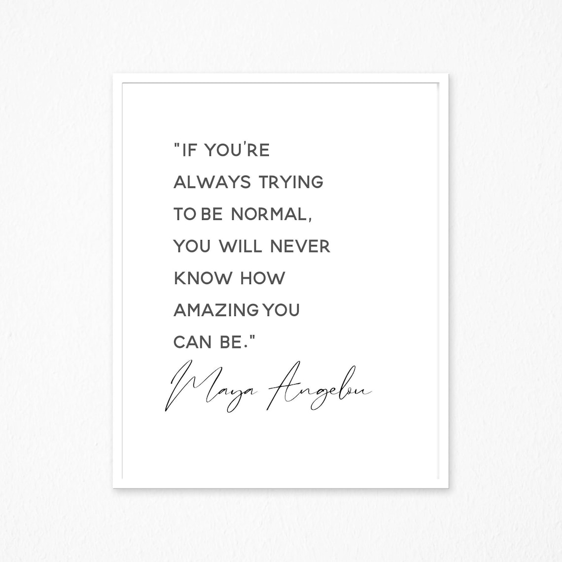 Maya Angelou Wall Art, If You Are Always Trying to Be Normal ...