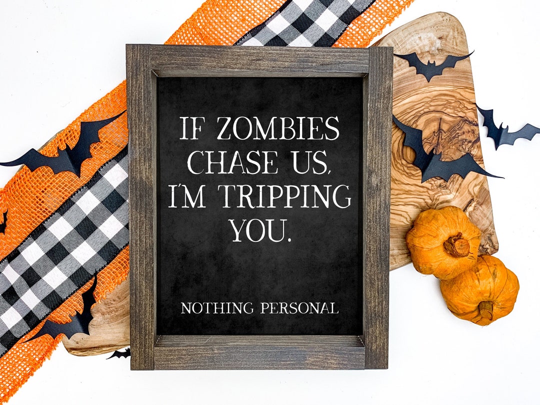 If Zombies Chase Us, I'm Tripping You Sign-zombie Halloween Print-funny ...
