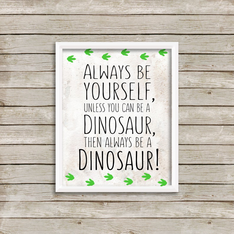 Always Be Yourself Unless You Can Be A Dinoasaur-dinosaur - Etsy