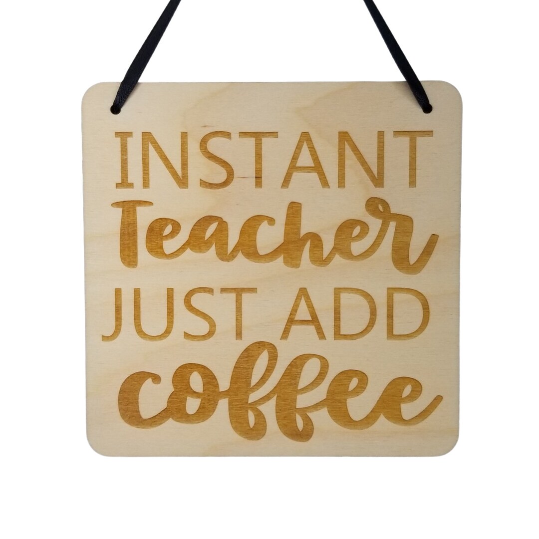 Teacher Sign Instant Teacher Just Add Coffee Hanging Wall Sign Office ...