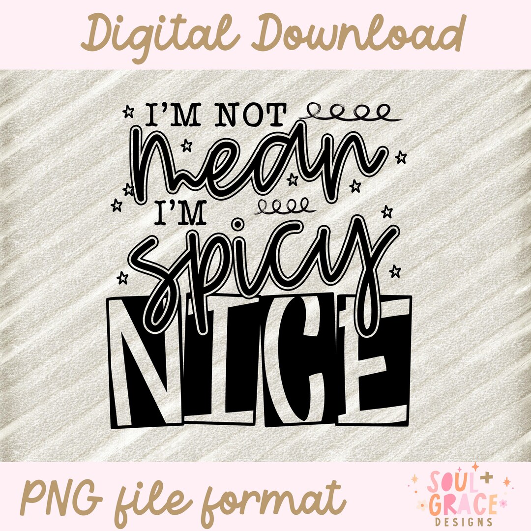 I'm Not Mean I'm Spicy Nice Sarcastic Png for Shirts INSTANT DOWNLOAD ...