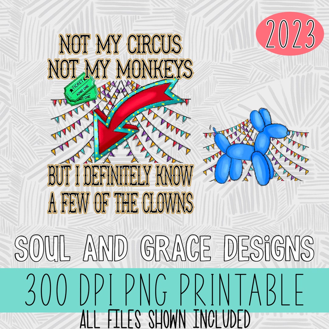 Not My Circus, Not My Monkeys, but I Know a Few of the Clowns Funny Mom Tee INSTANT DOWNLOAD PNG ...