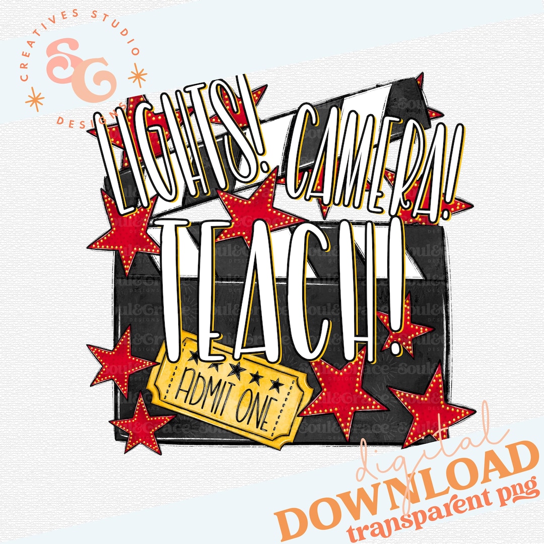 Lights Camera Teach Png for Shirts Teacher Png Images for DTF, Drama ...