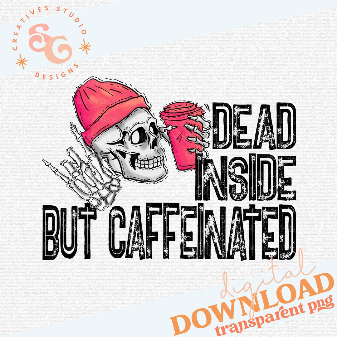 Dead Inside but Caffeinated Digital Design, INSTANT DOWNLOAD, PNG ...