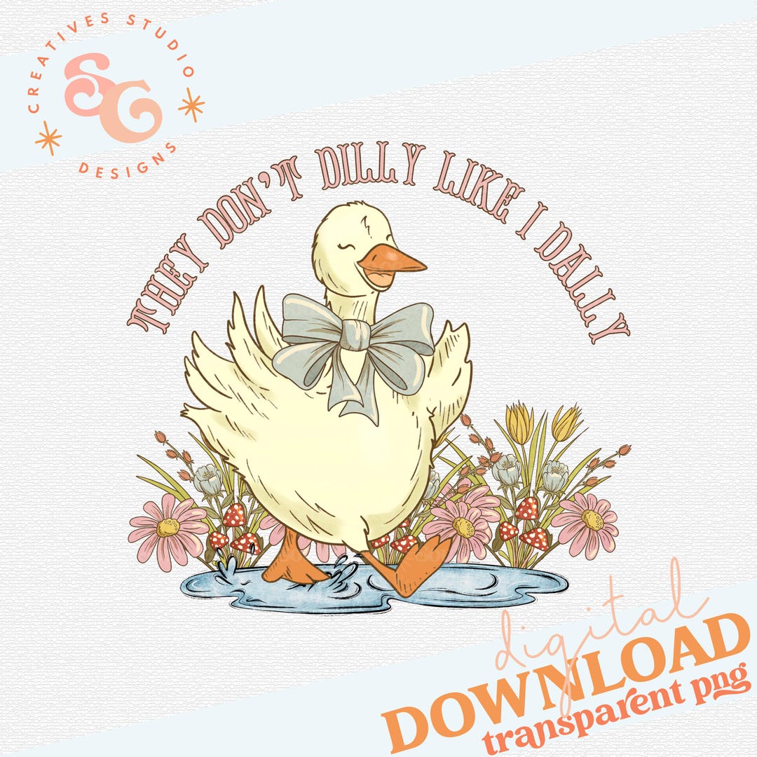 Dilly Dally Png Designs for T Shirts, Silly Goose on the Loose Png for ...