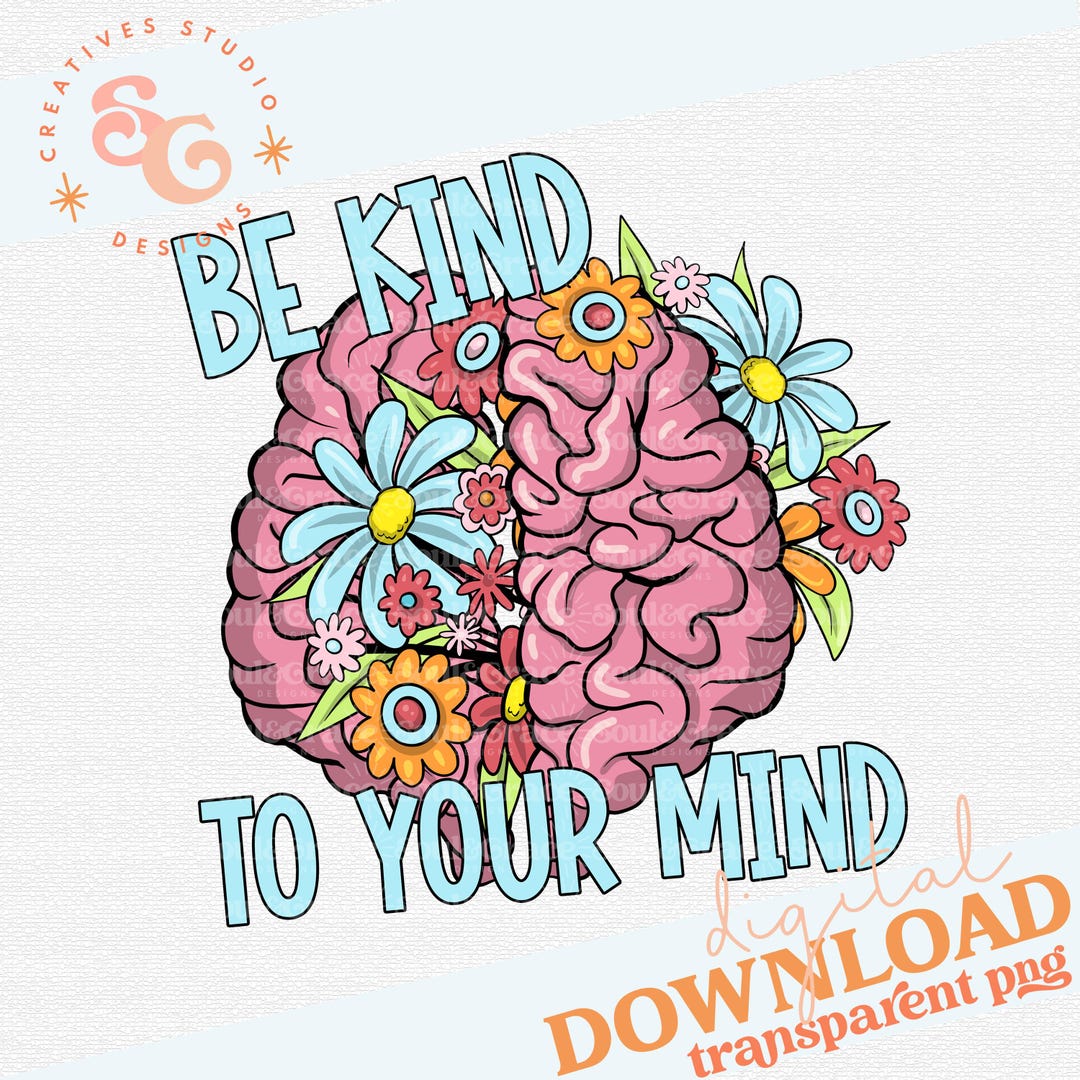 Be Kind to Your Mind Png for Women Shirts, Mental Health Sublimation ...