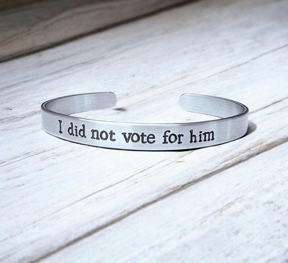 I Did Not Vote for Him -hand Stamped Adjustable Cuff Bracelet Bangle- F ...