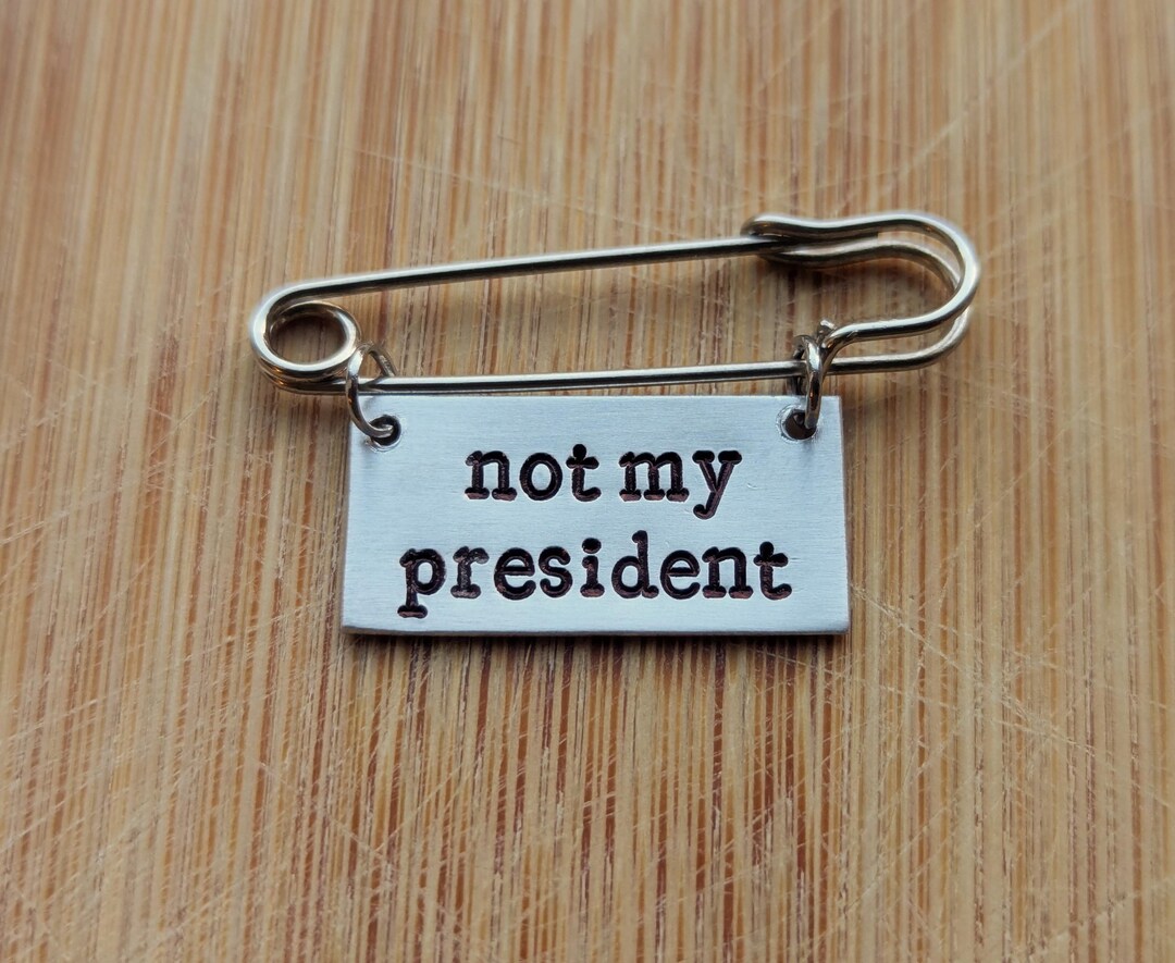 Not My President ~ Hand Stamped Kilt Pin Safety Pin Brooch Badge ...
