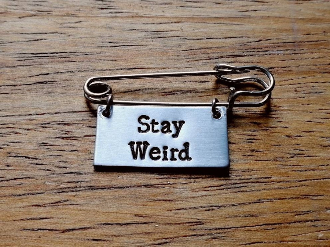 Stay Weird ~ Kilt Pin Safety Pin Brooch Badge ~ Quirky, Weirdo ...