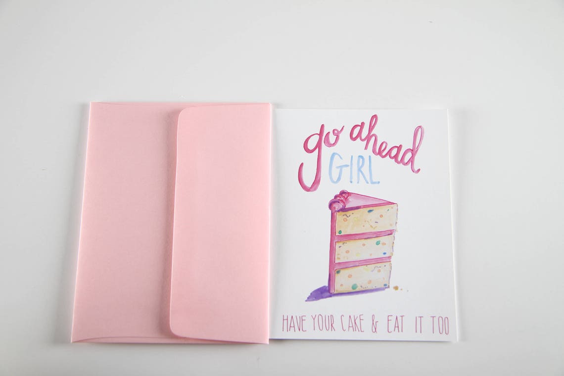 Go Ahead Girl Card, Birthday Cake Card, Have Your Cake & Eat It Too ...