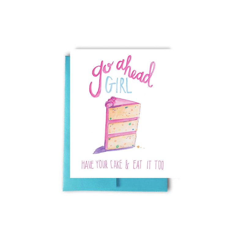 Go Ahead Girl Card, Birthday Cake Card, Have Your Cake & Eat It Too ...