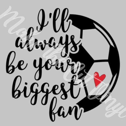 Soccer Soccer Mom Svg I Will Always Be Your Biggest Fan Svg - Etsy