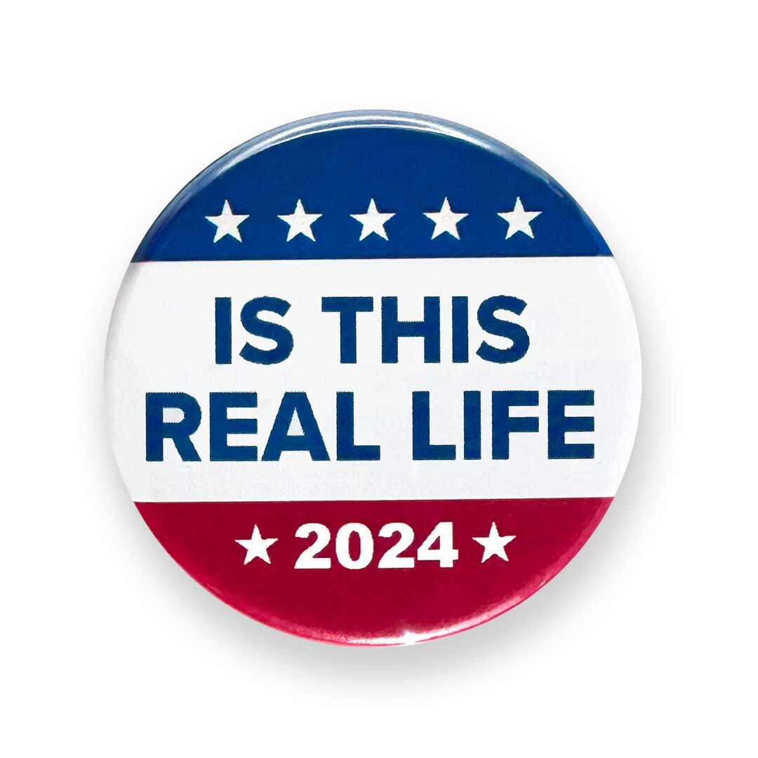 1.75 Inch is This Real Life 2024 Button pinback, Magnet, or Keychain ...