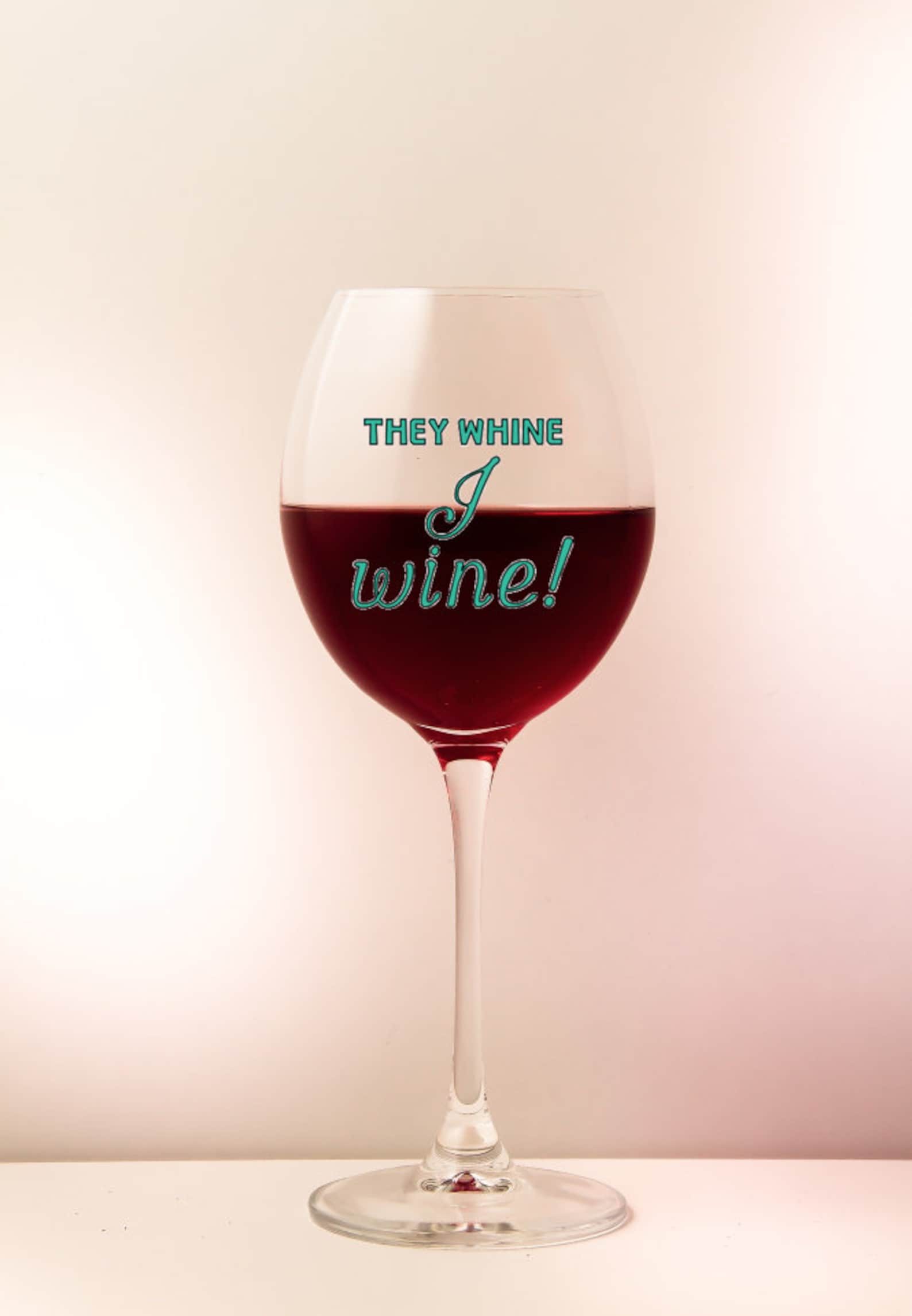 They Whine I Wine Decal Wine Glass Decal Wine Glass for - Etsy