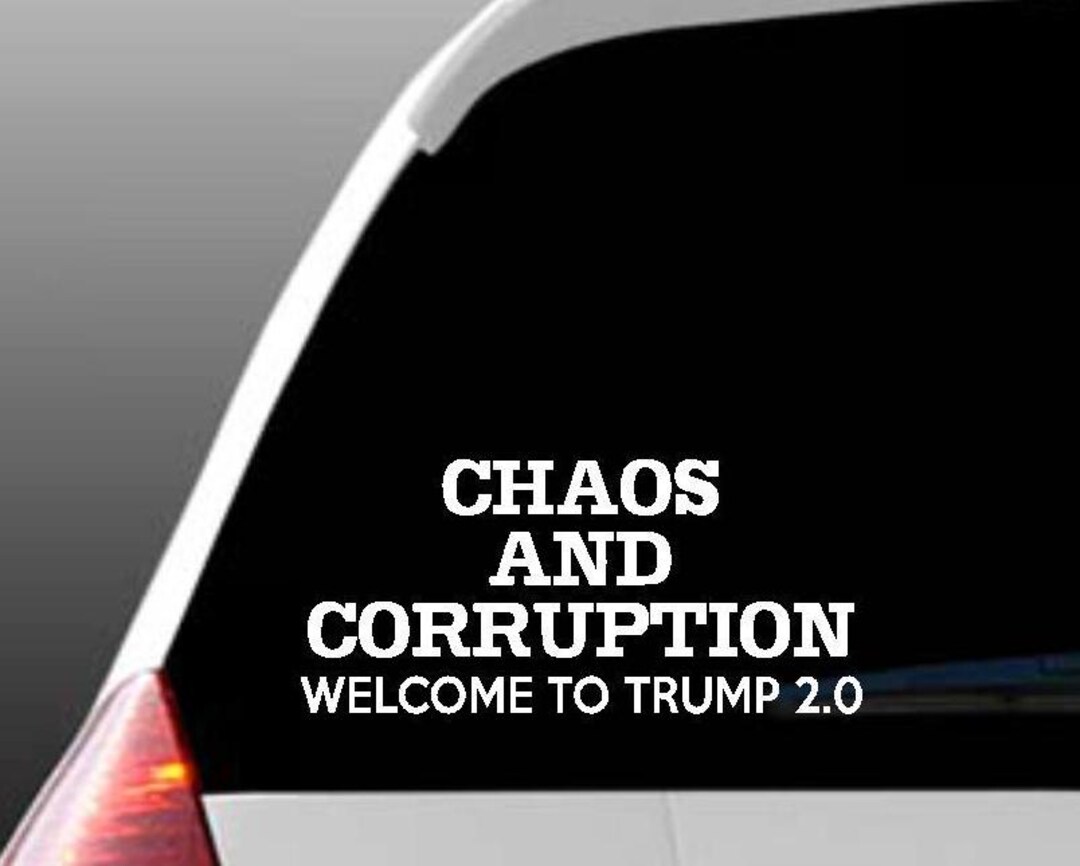 Chaos and Corruption Car Window Decal; Anti-trump Decal; Anti ...