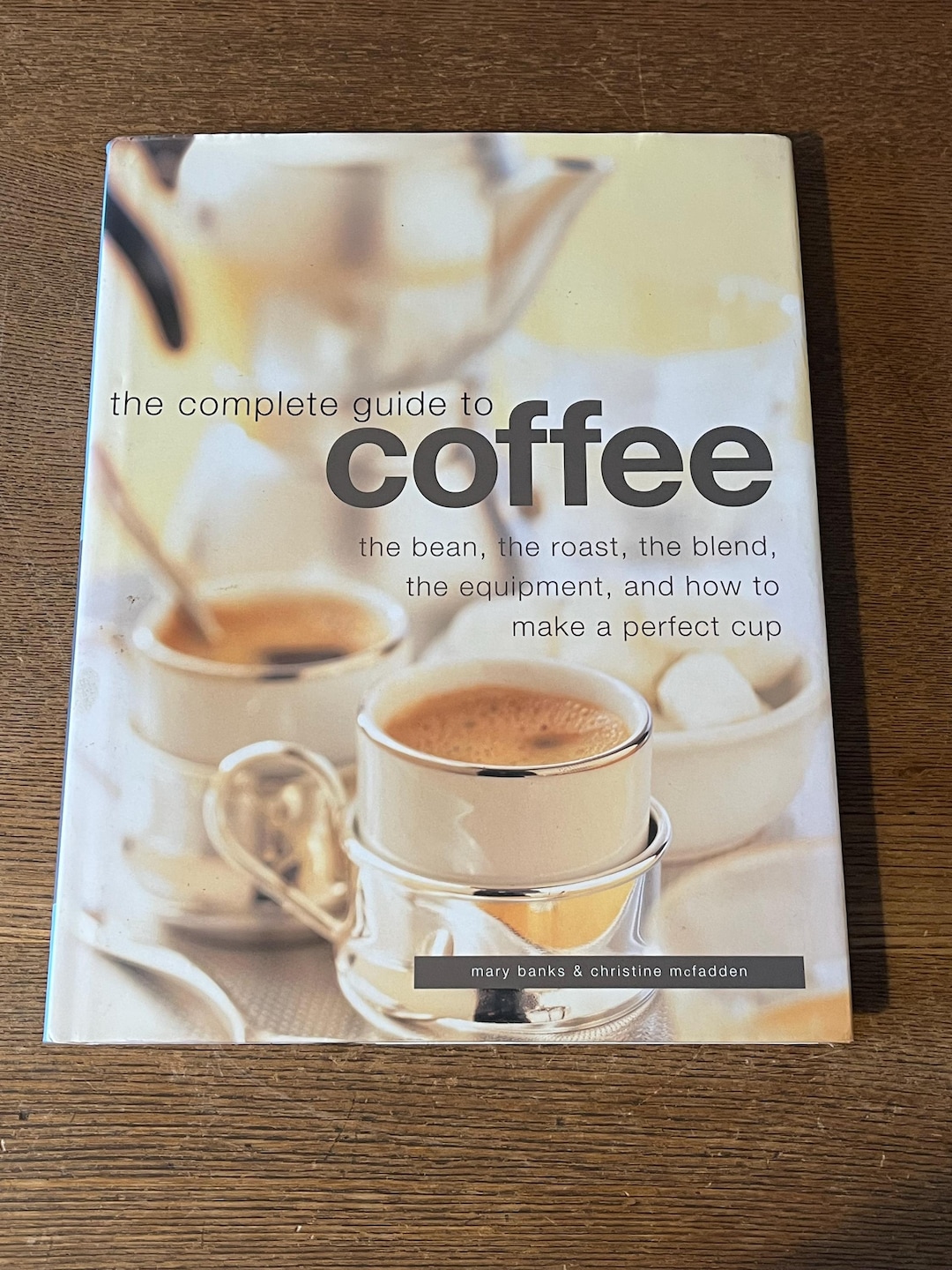 The Complete Guide to Coffee the Bean, the Roast, the Blend, the ...