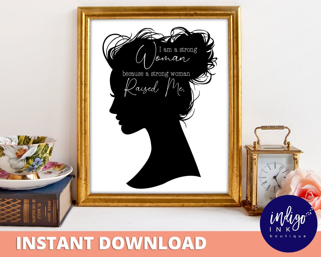 I Am a Strong Woman Because a Strong Woman Raised Me INSTANT DOWNLOAD ...