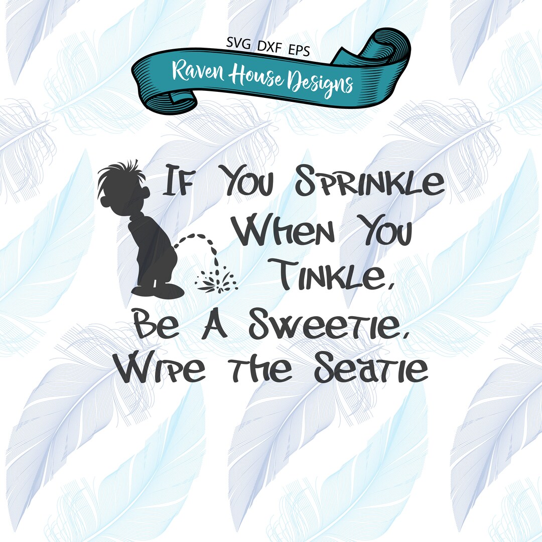 If You Sprinkle When You Tinkle Be A Sweetie Wipe the Seatie - Digital ...