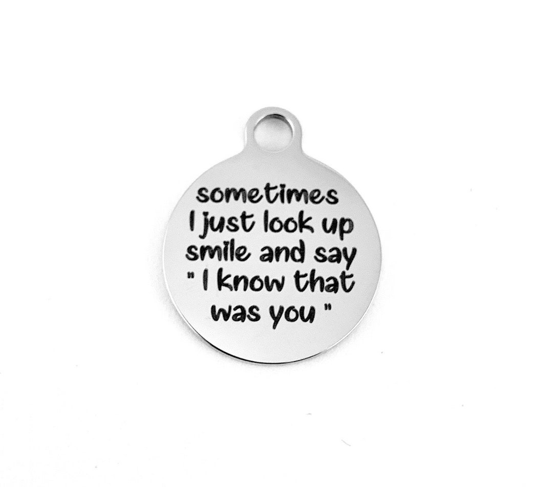 Sometimes I Just Look up Smile and Say i Know That Was You Charm ...