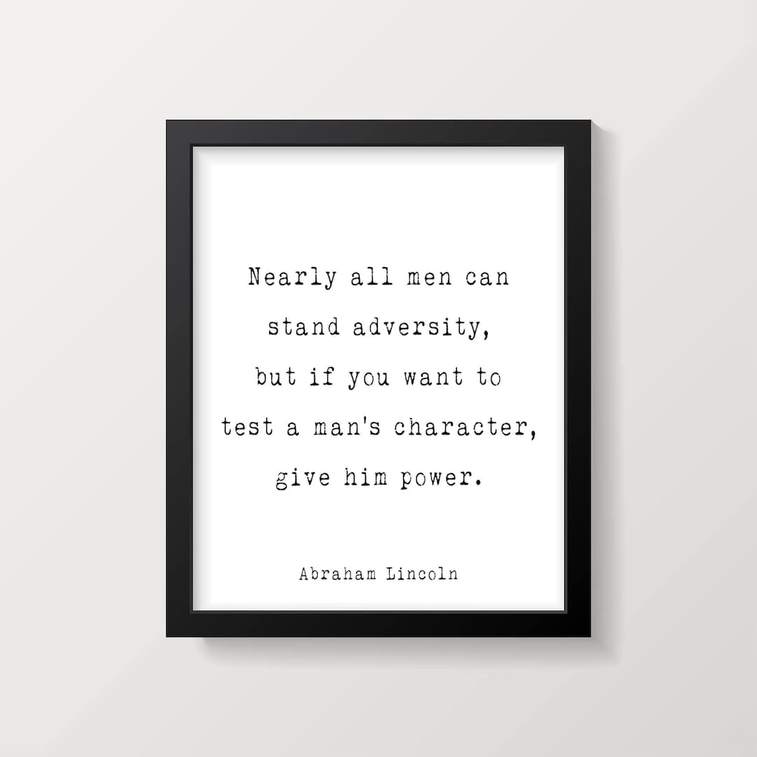 Abraham Lincoln If You Want to Test A Man’s Character Give Him Power ...