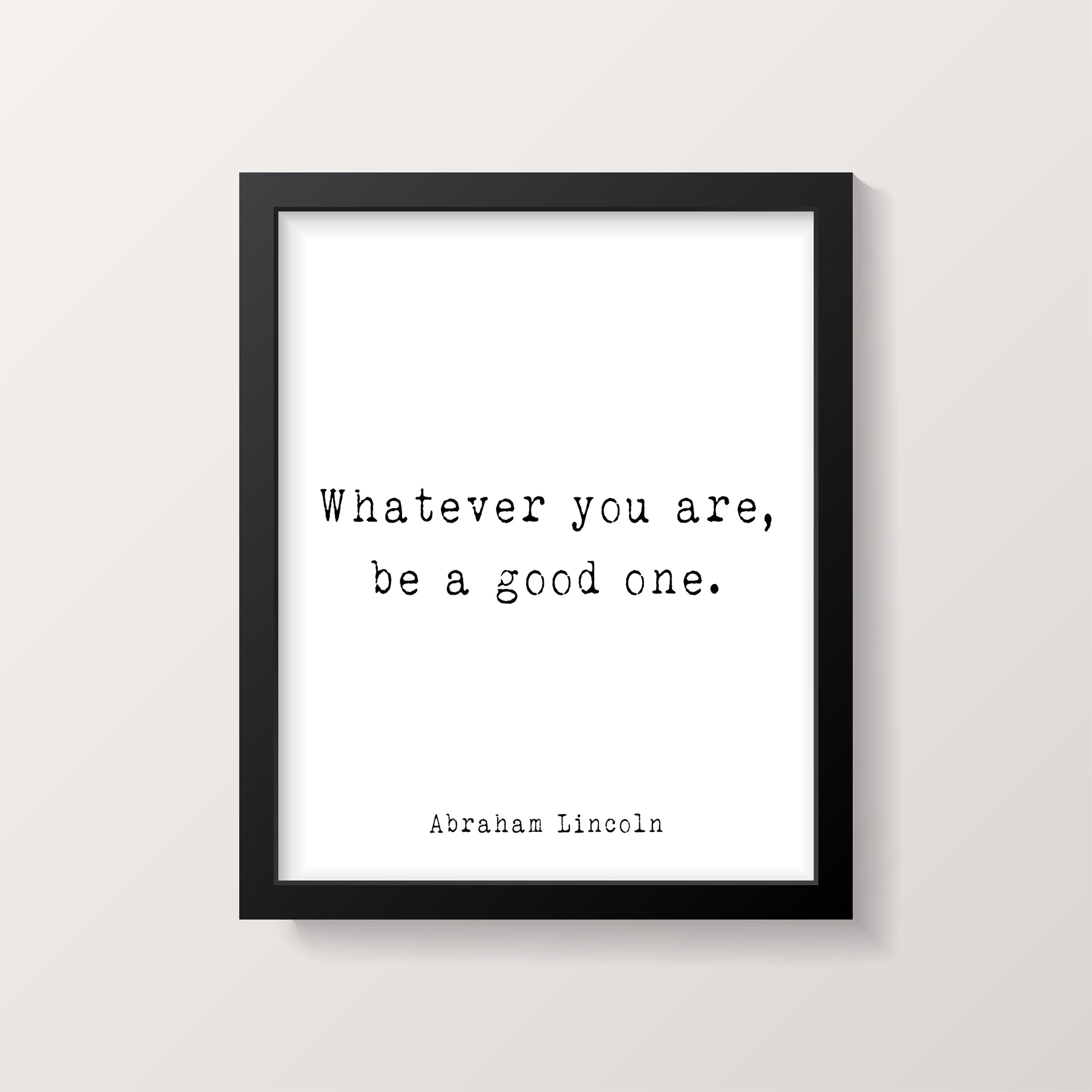 Abraham Lincoln Quote Print Whatever You Are Be A Good One - Etsy Australia