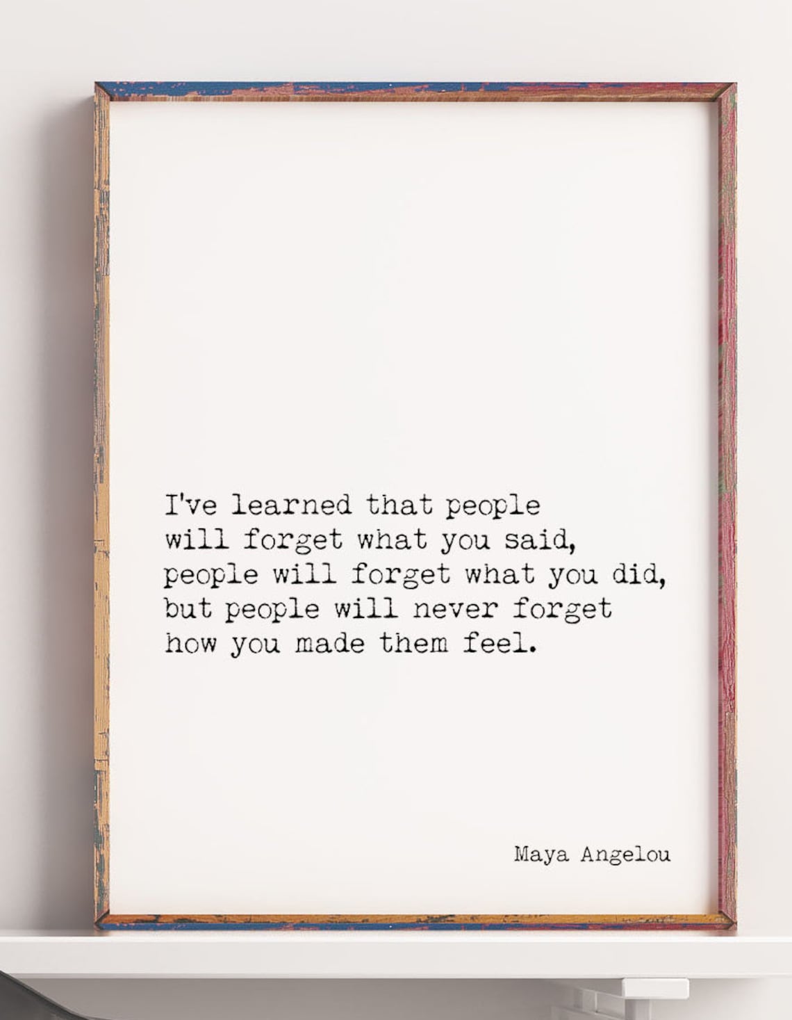 Maya Angelou Inspirational Quote Print, People Will Remember How You ...