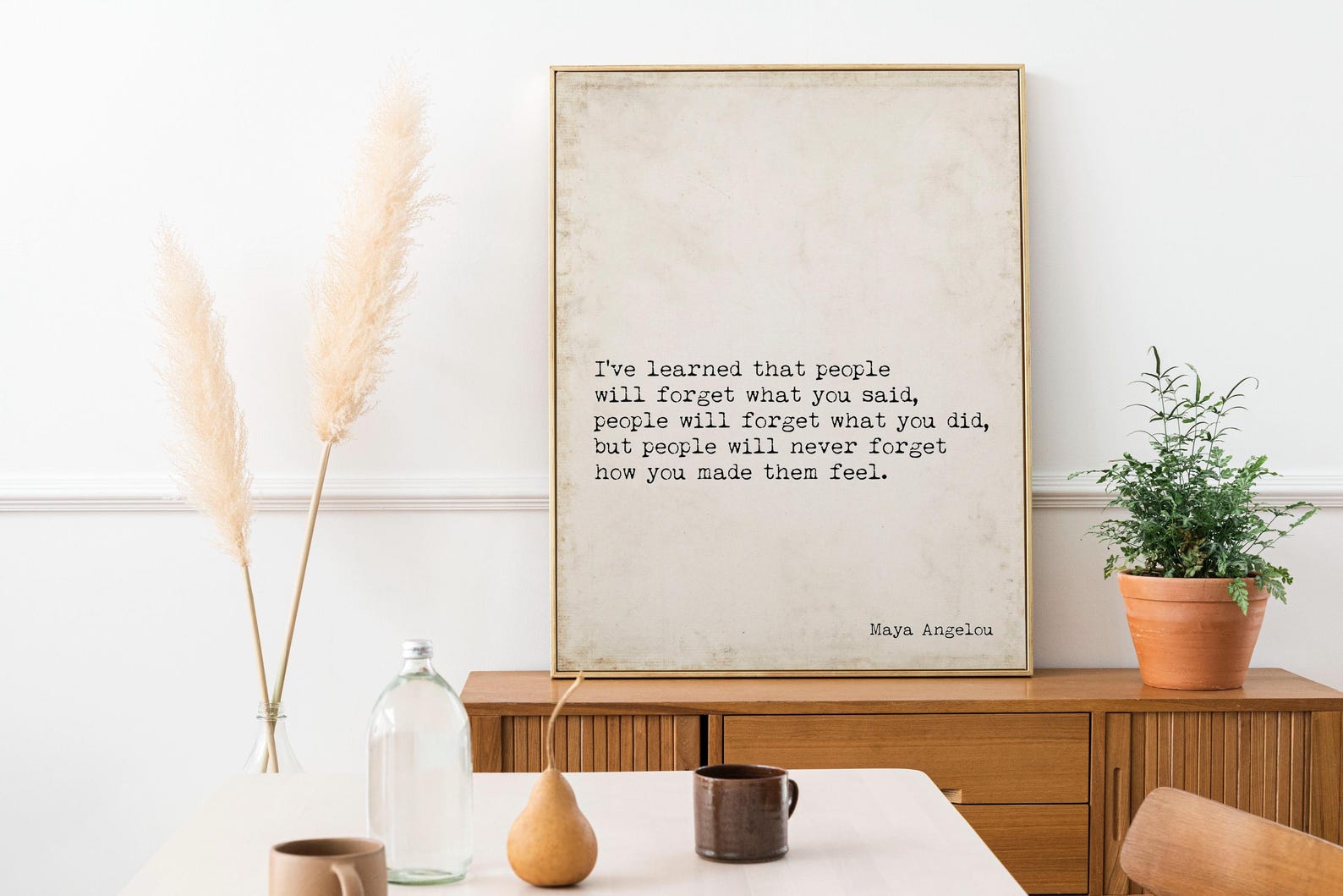 Maya Angelou People Will Remember How You Made Them Feel I've Learned ...