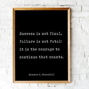 Winston Churchill Quote Print, Success is Not Final, Failure is Not ...