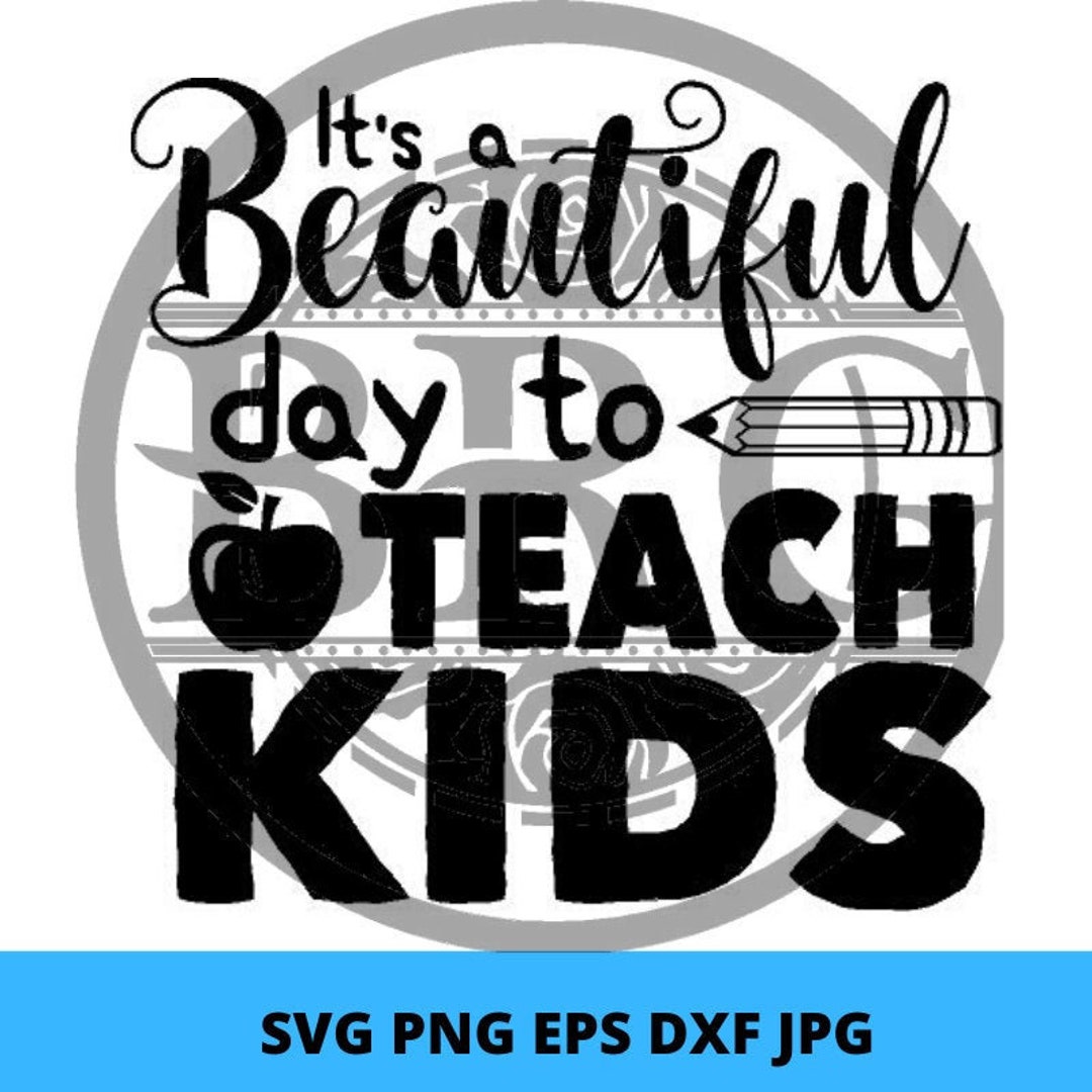Its A Beautiful Day to Teach Kids Svg, Eps, Dxf, Png, Jpeg Instant ...