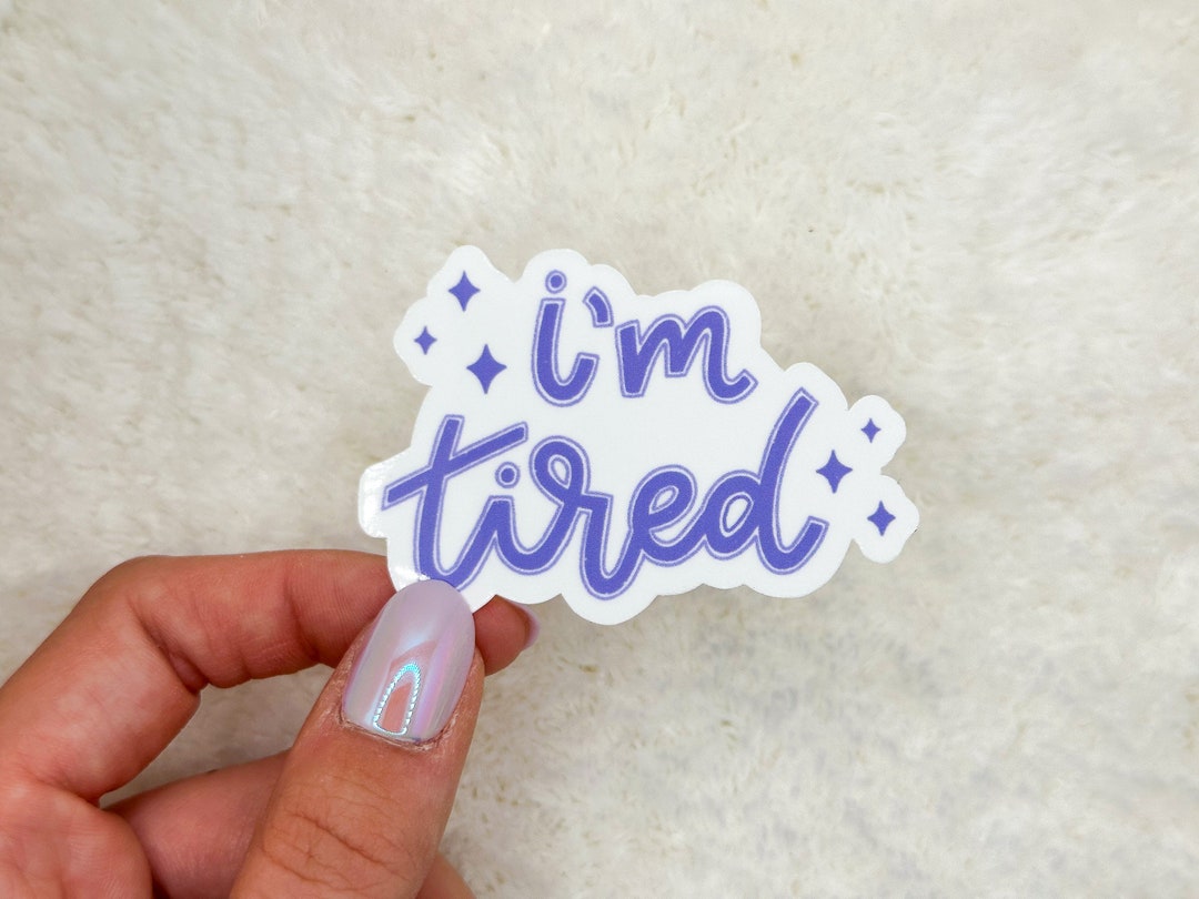 I'm Tired Sticker | Funny Sticker | Vinyl Sticker | Sticker for Water ...