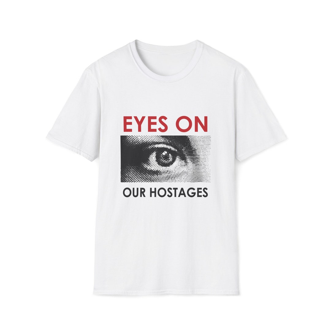 Eyes on Our Hostages! Make a Statement. Black or White Unisex Softstyle ...
