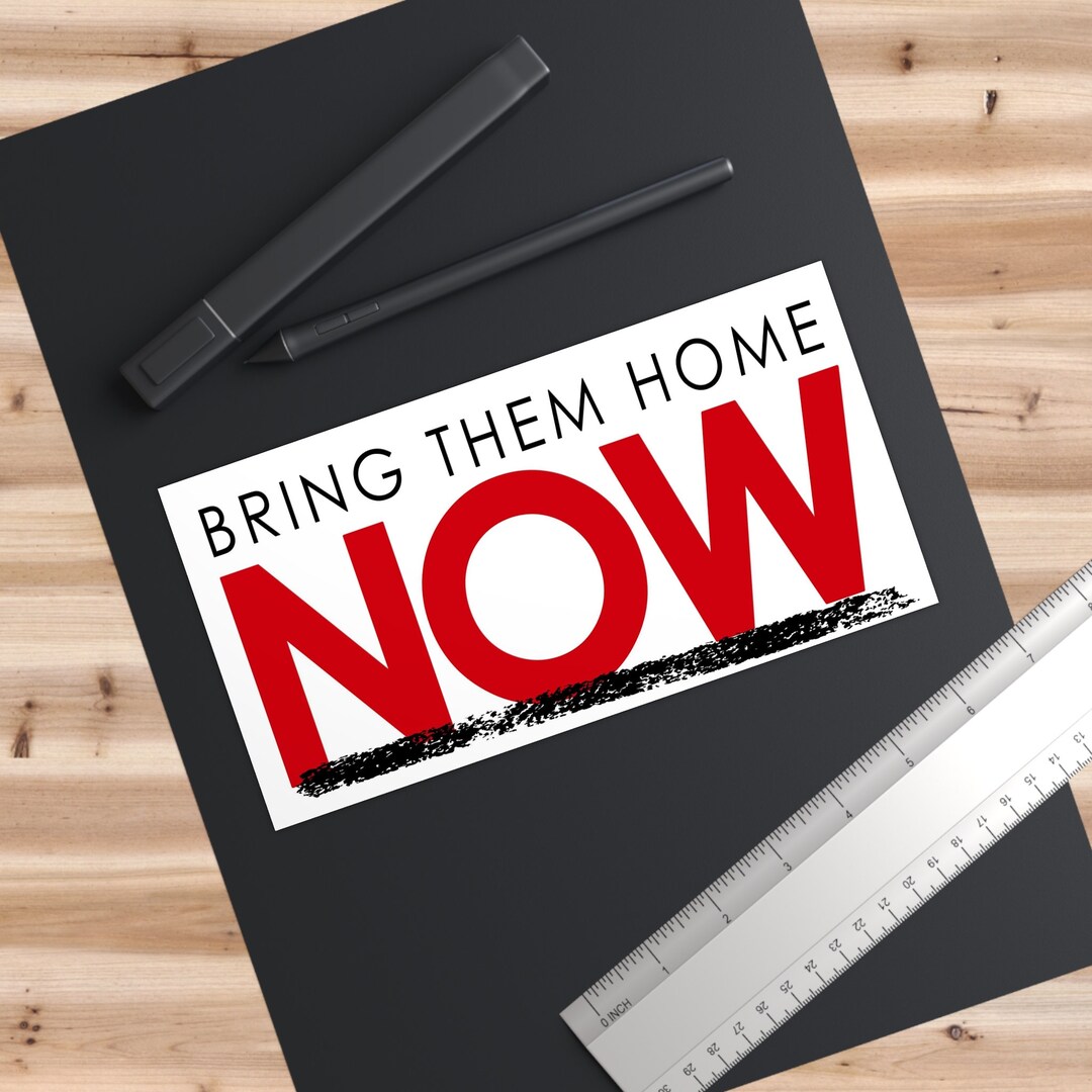 Bring Them Home NOW I Stand With Israel We Will Not Rest Until Every ...