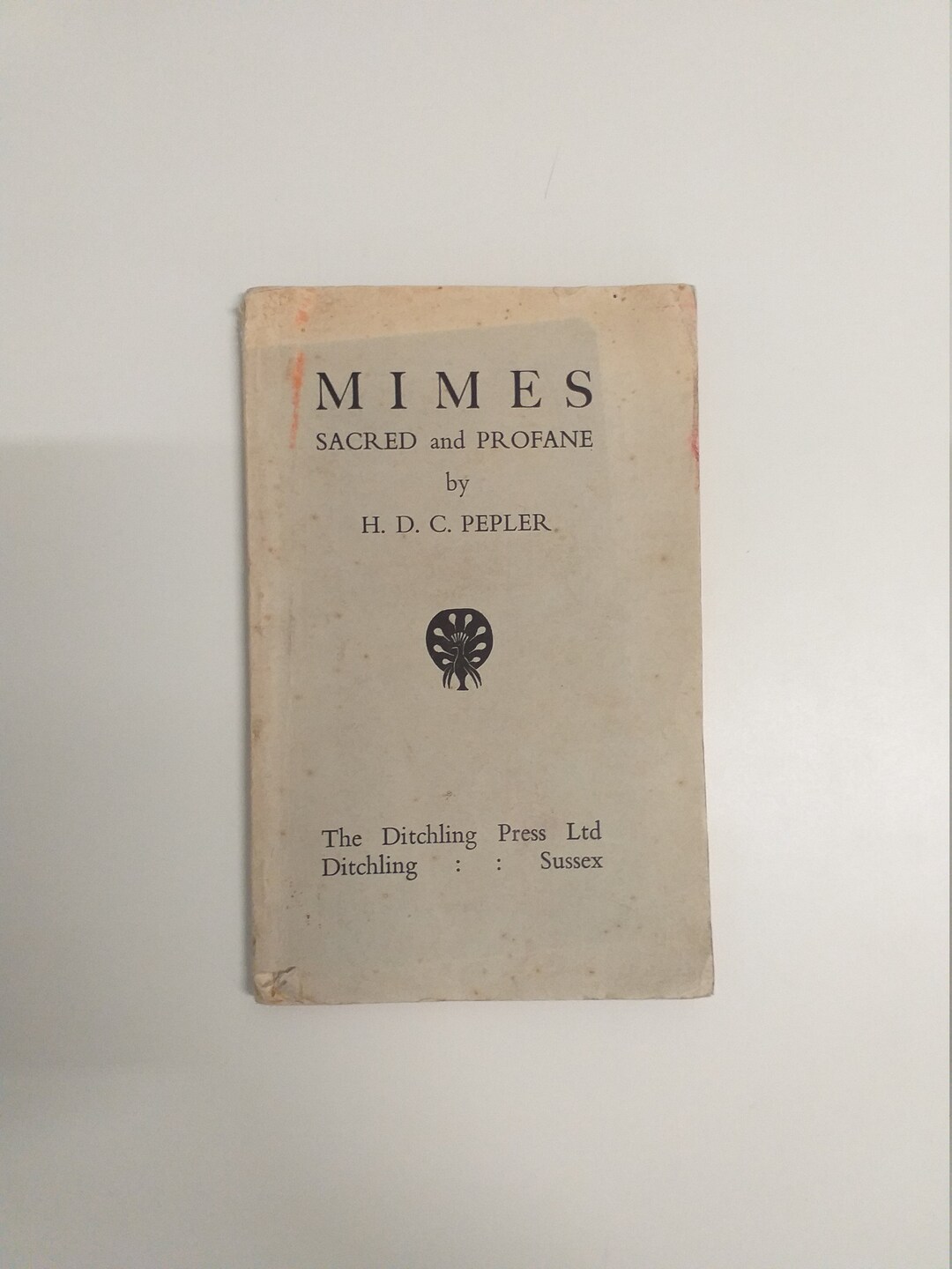 Mimes Sacred and Profane by H. D. C. Pepler. the Ditchling Press 1952 ...