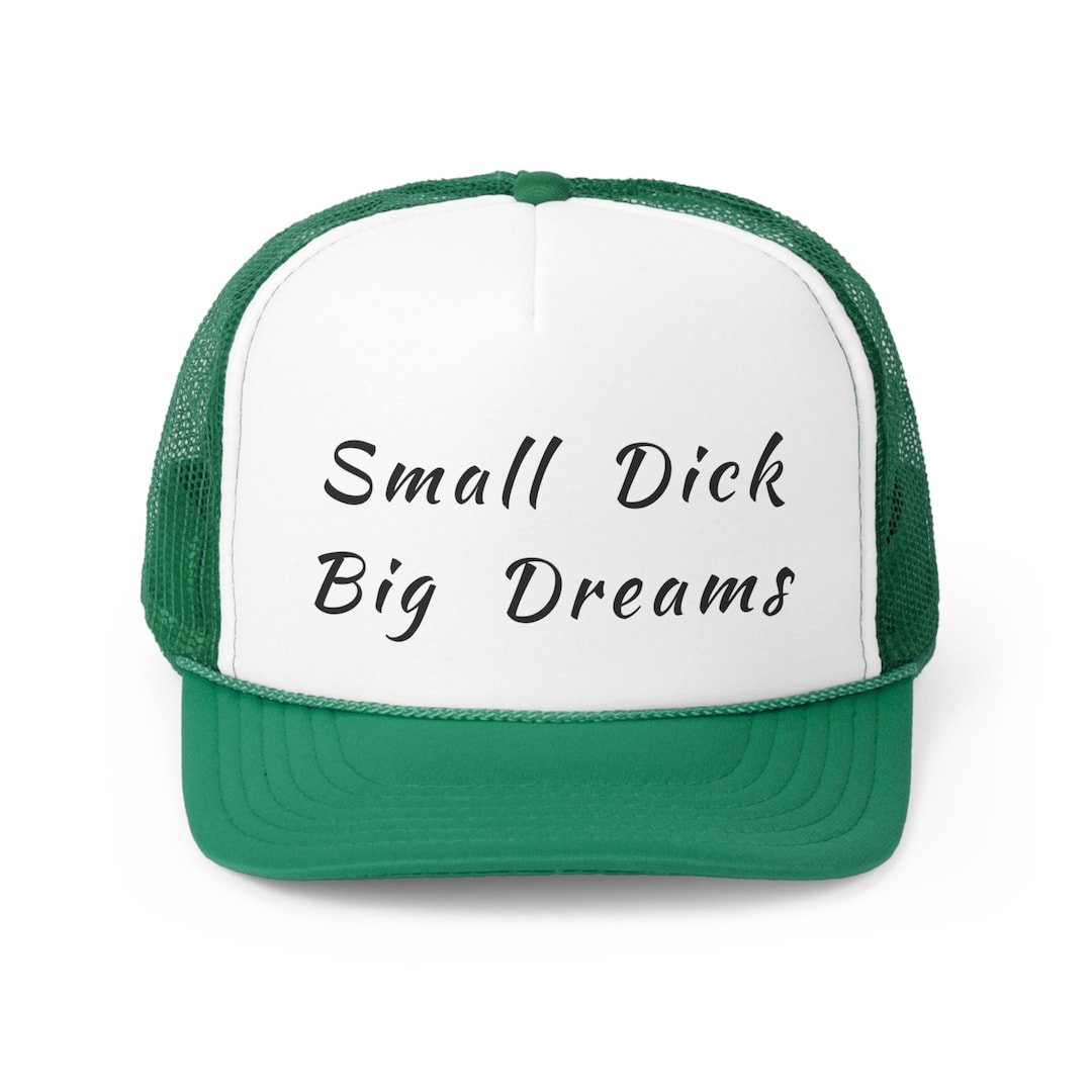 Small Dick Big Dreams Trucker Hat Etsy 2387