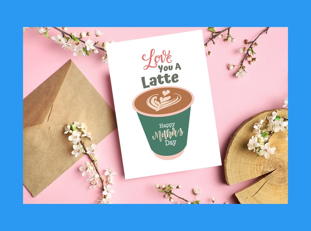 Latte Mother's Day Card, Printable 5x7, Instant Download, JPG 300dpi ...