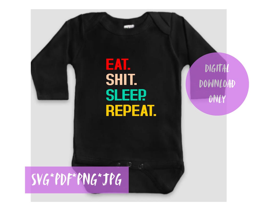 Eat. Shit. Sleep. Repeat. Customizable Image for Baby Funny. Good for ...