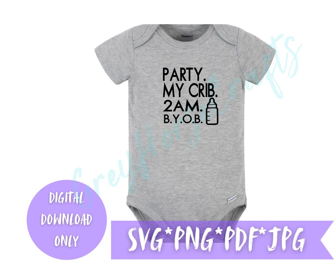 Party. My Crib. 2am. BYOB: Funny Baby Bodysuit SVG Design (digital ...