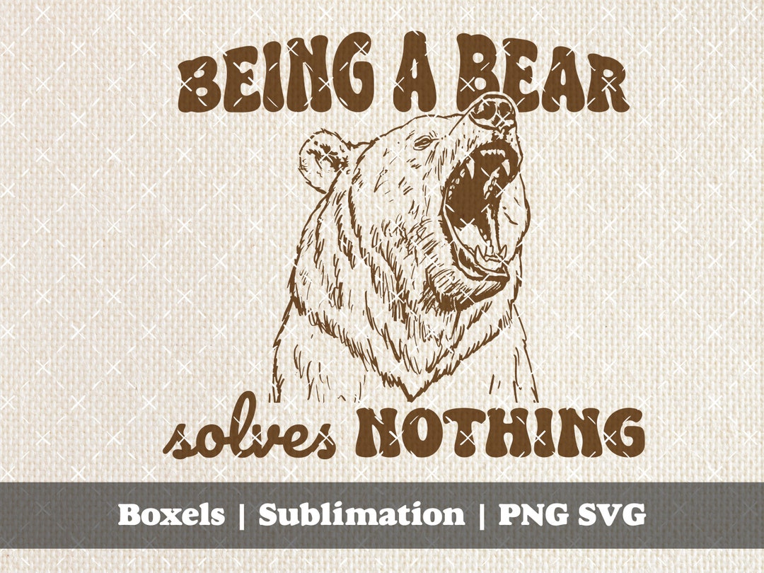 Being A Bear Solves Nothing Funny Papa Bear Funny Sarcastic Vintage ...