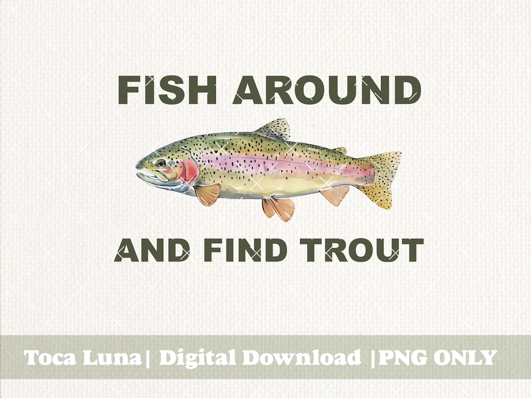 Fish Around and Find Trout Good Fishing Puns Fishing Memes Funny ...