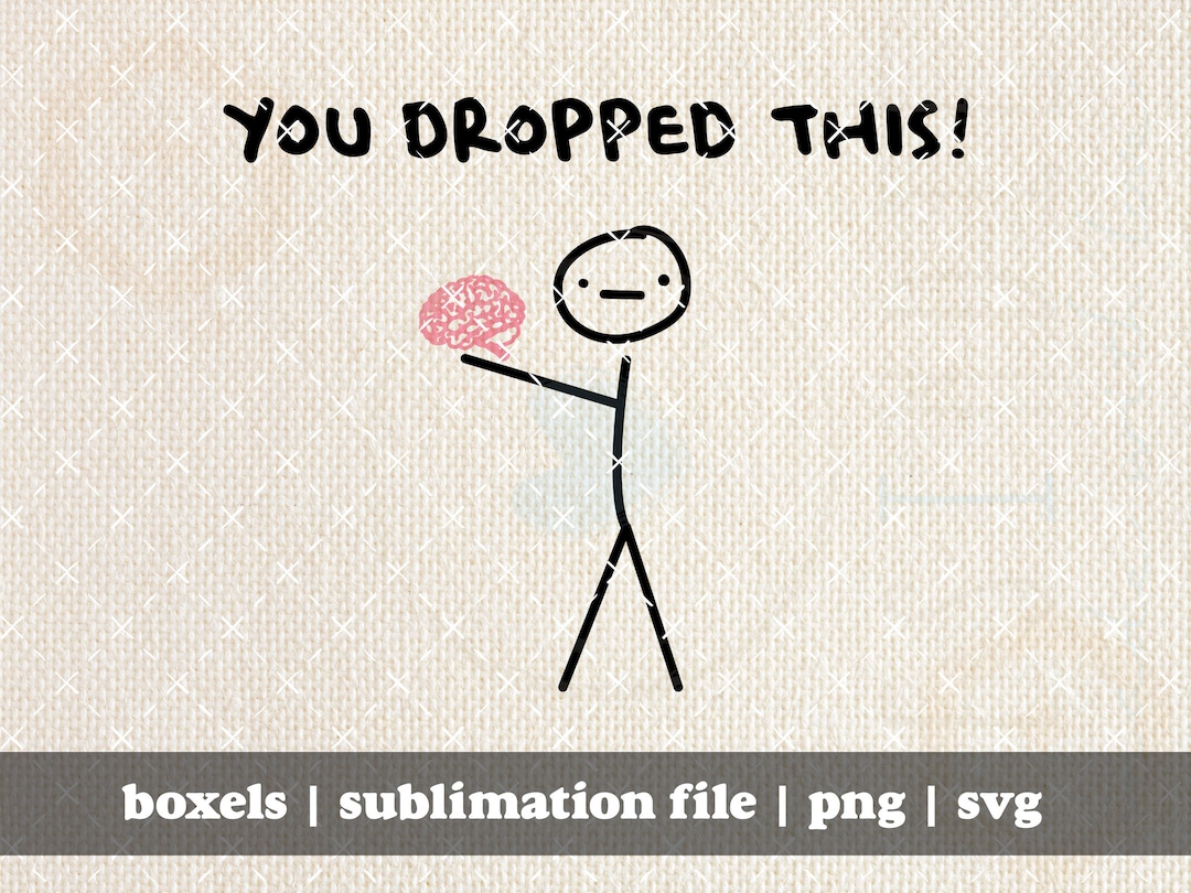 You Dropped This Funny Sarcastic Stick Man Holding Brain Plz Use It ...