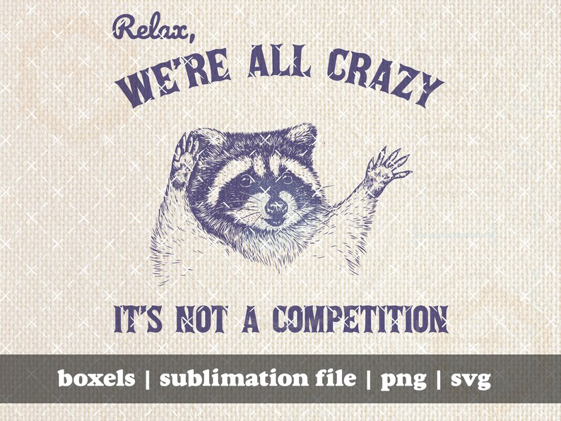 Relax We're All Crazy It's Not A Competition Funny Sarcastic Racoon ...