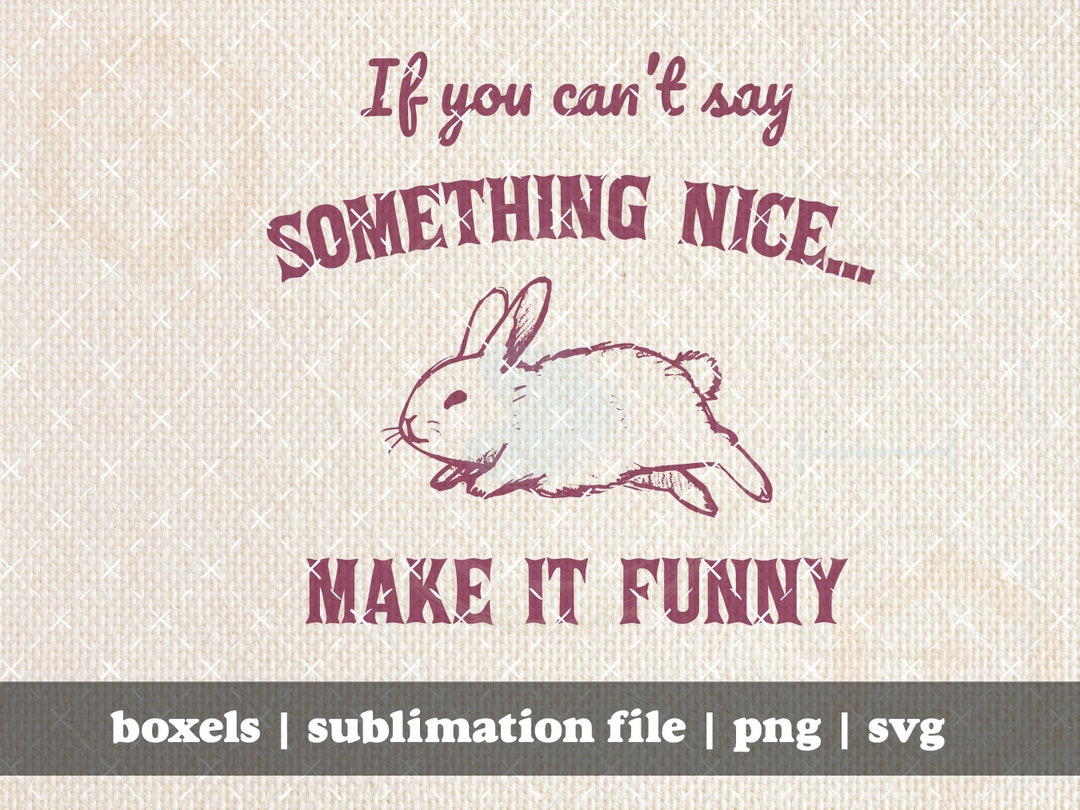 If You Can Say Something Nice Make It Funny Cute Bunny Rabbit Hand ...