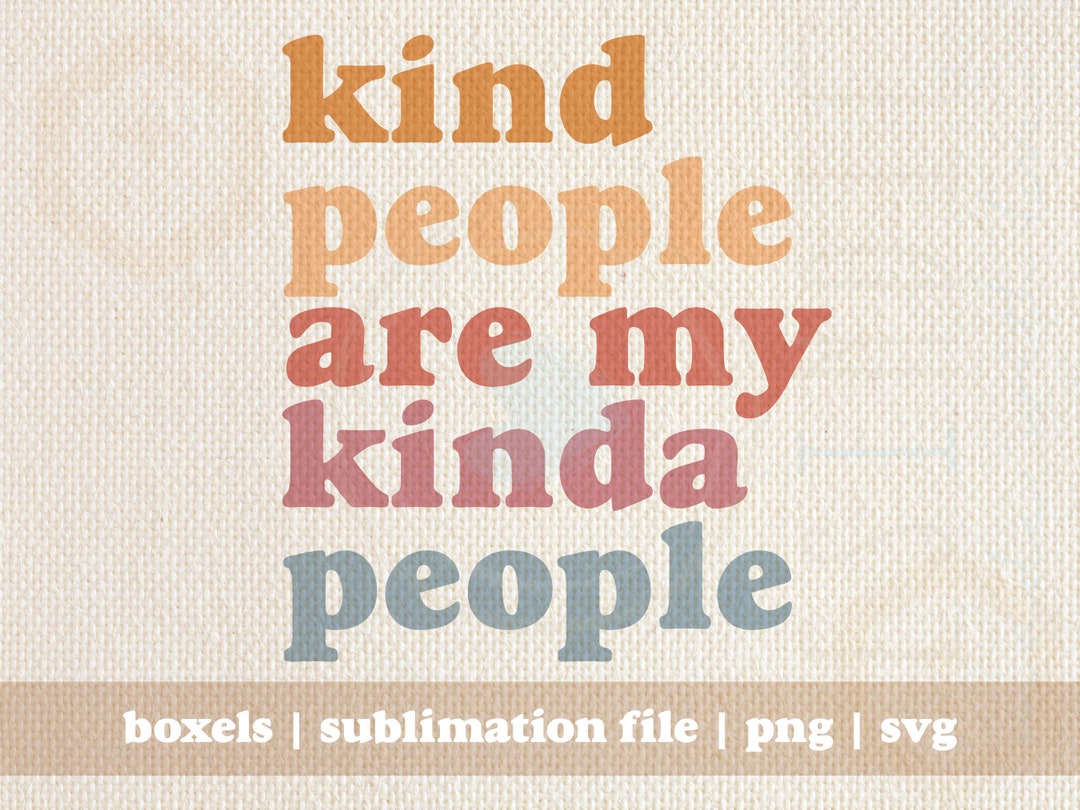 Kind People Are My Kinda People Choose Kindness Humanity Be Kind ...