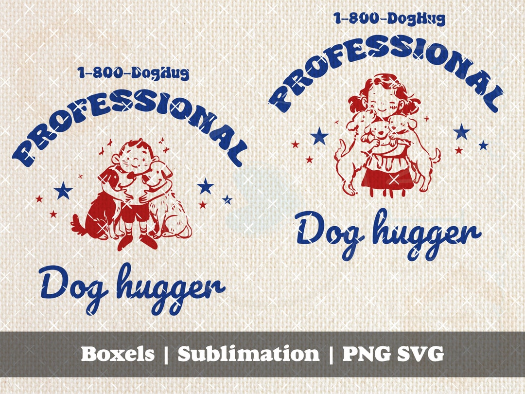 2 Versions Professional Dog Hugger Dogs Make My Life Better Cute Funny ...