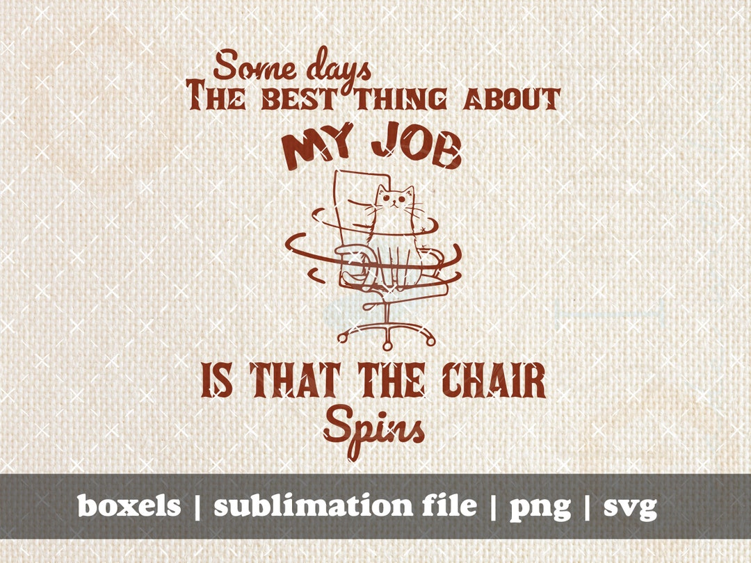 Some Days the Best Thing About My Job is That the Chair Spins Funny Cat ...