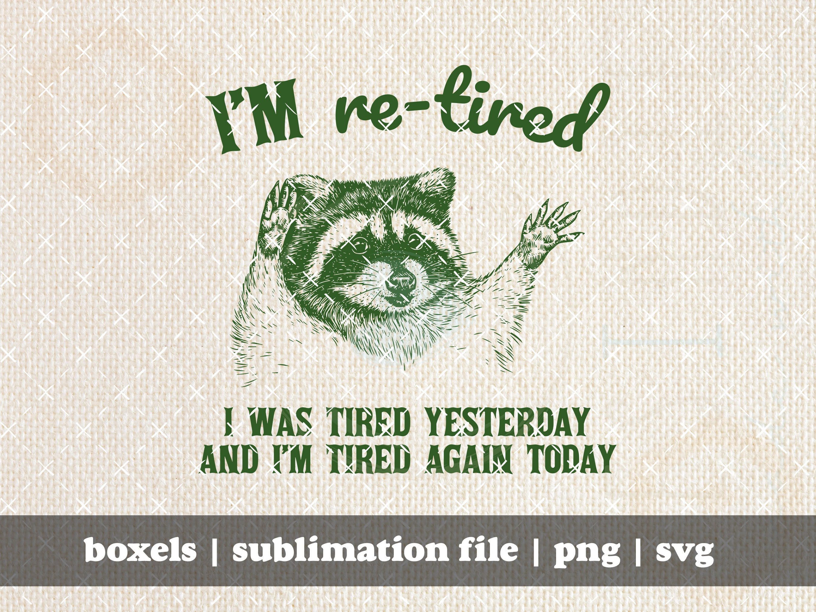 I'm Retired I Was Tired Yesterday and I'll Be Tired Today Funny ...