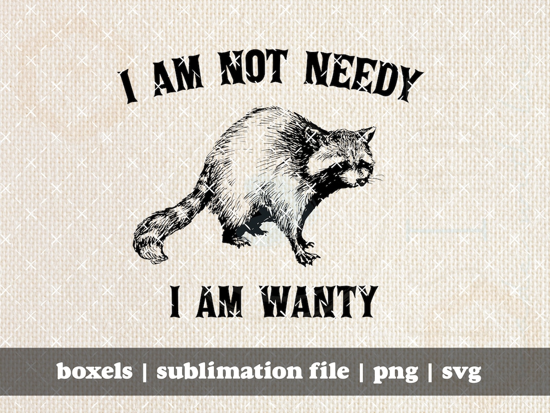 I'm Not Needy, I'm Wanty Funny Sarcastic Racoon Hand Drawn Instant ...