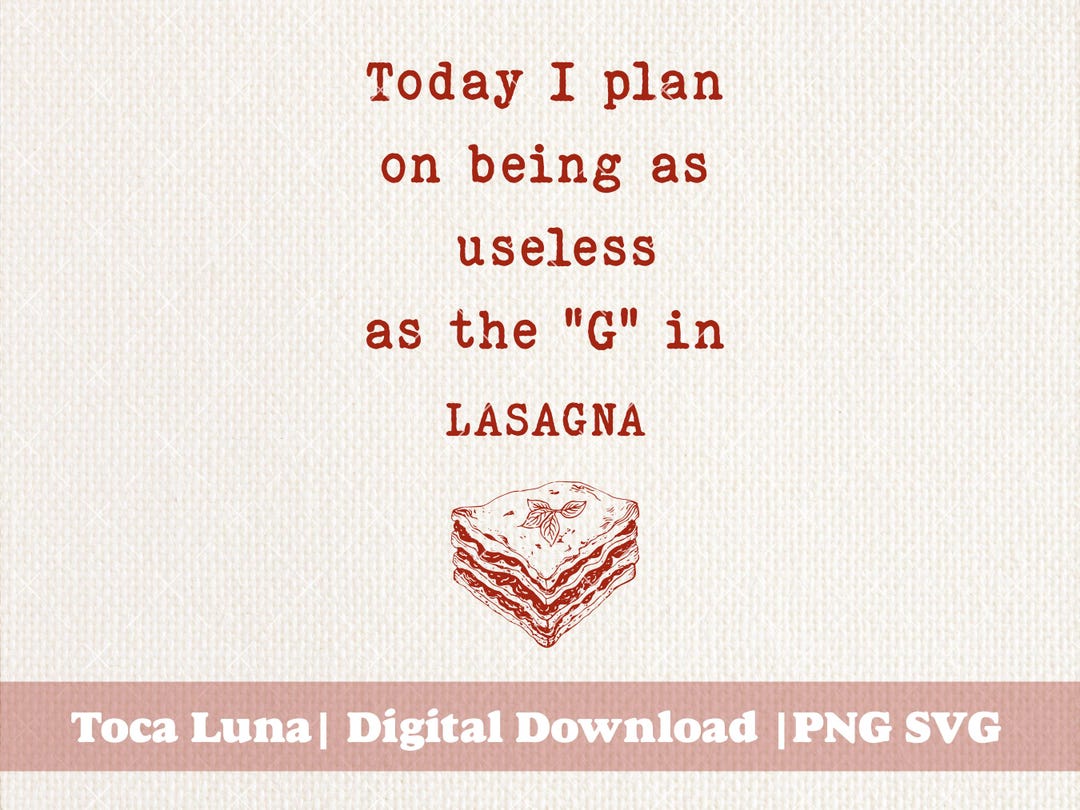 Today I Plan on Being as Useless as the G in Lasagna Pun Chef's Kiss ...