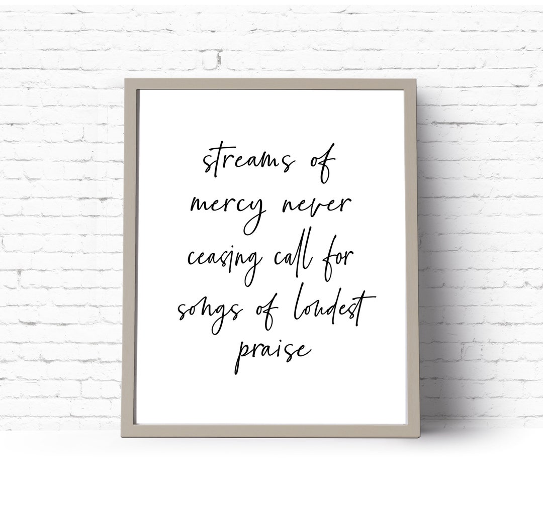 Streams of Mercy Never Ceasing Call for Songs of Loudest Praise. Come ...