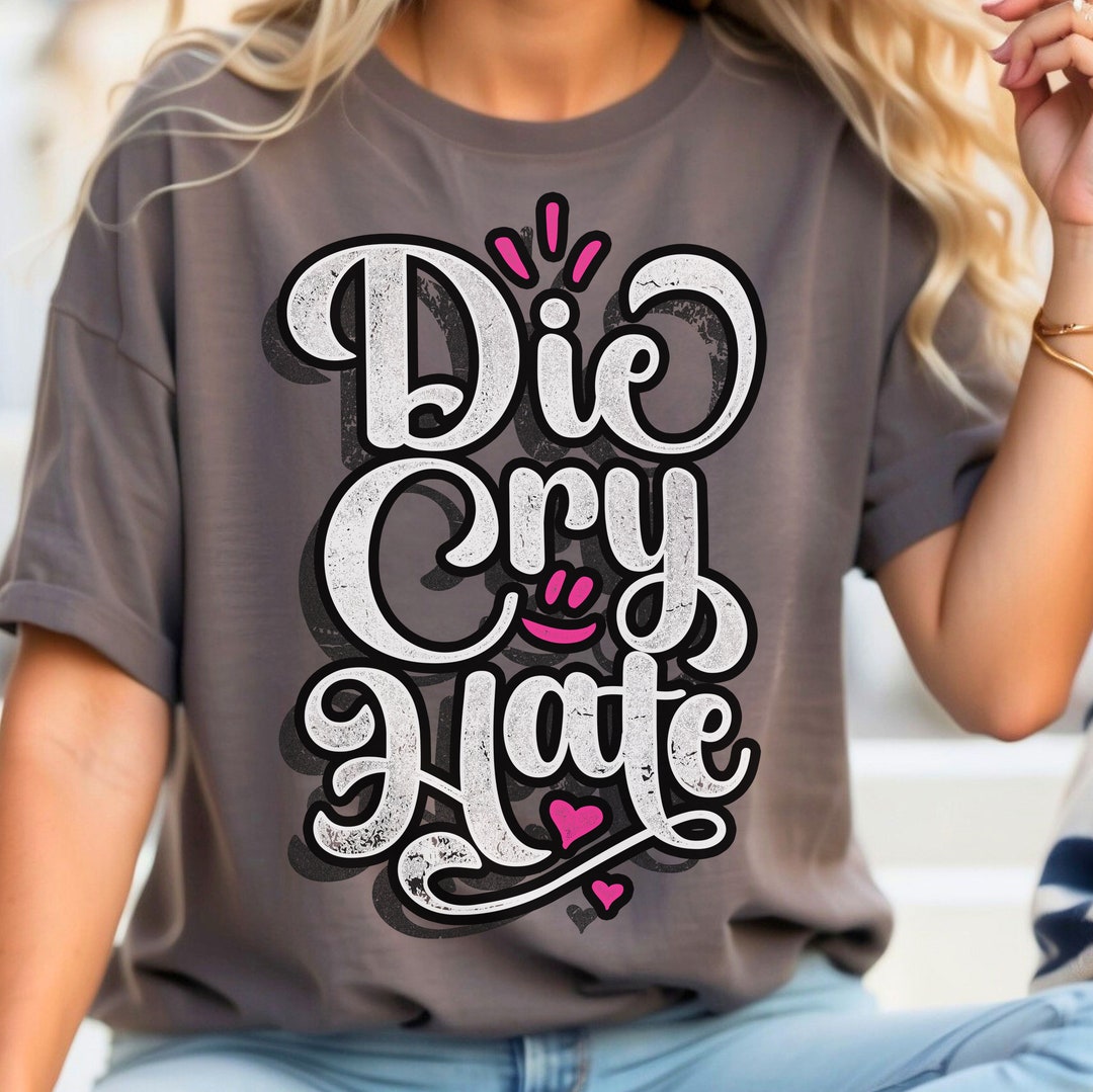 Die Cry Hate, Funny - Live Laugh Love, Graphic Tee, Gift for Teacher ...